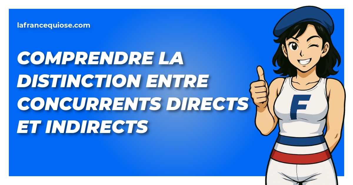 Concurrents directs vs indirects : faites la différence ! 🔍🤝